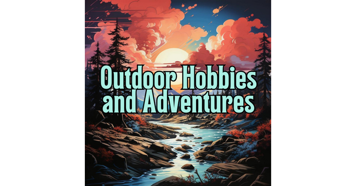 WWW.OUTDOORHOBBIESANDADVENTURES.COM – Outdoor Hobbies and Adventures